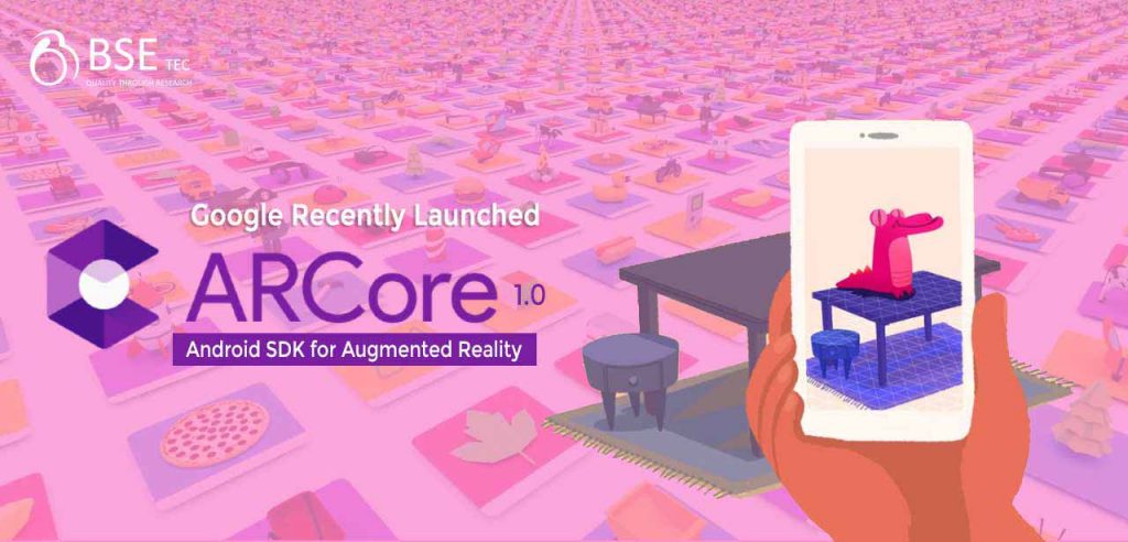 Google Recently Launched ARCore 1.0 - Android SDK for Augmented Reality | BSEtec