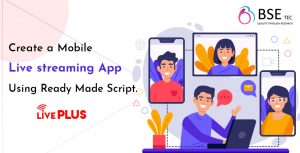 Create a Mobile Live streaming App using a readymade script. | BSEtec