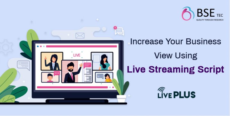 Increase your business view using Live streaming script | BSEtec