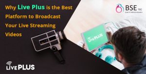 Why Live Plus is the best platform to broadcast your live streaming ...