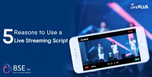 5 Reasons to use a live streaming script | BSEtec