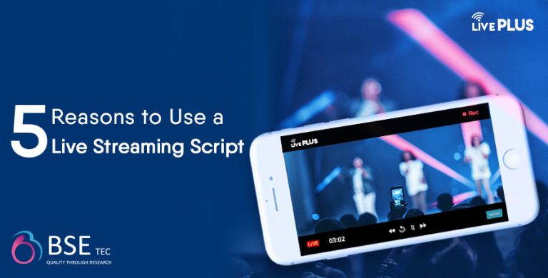 5 Reasons to use a live streaming script | BSEtec