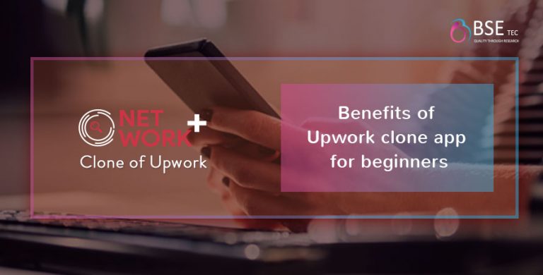 Benefits of Upwork clone app for beginners | BSEtec