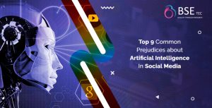 Prejudices About Artificial Intelligence In Social Media | BSEtec Blog ...