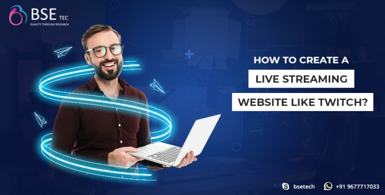 How to Create a Live Streaming Website like Twitch? | BSEtec