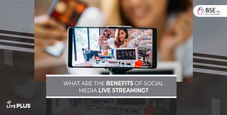 What are the benefits of social media live streaming? | BSEtec