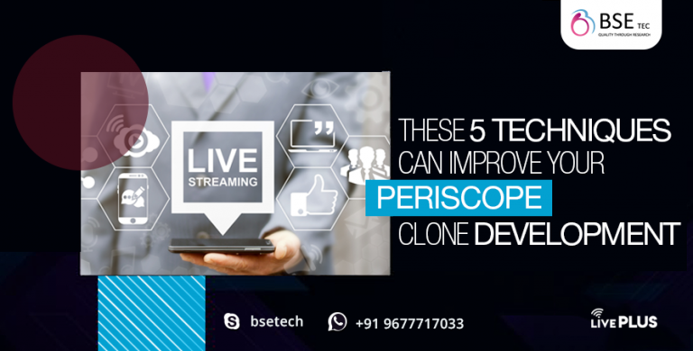 These 5 techniques can Improve your Periscope Clone Development | BSEtec
