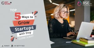 Top 5 Ways to Grow Startups with Etsy Clone Script | BSEtec