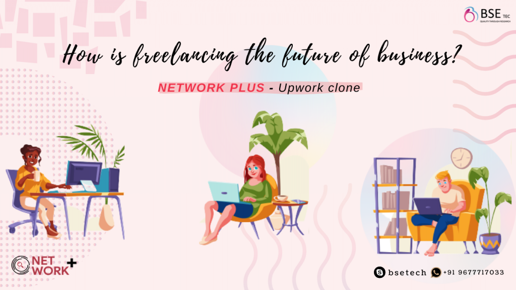 How is freelancing the future of Businesses? NetworkPlus - Upwork Clone