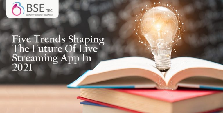 Five trends shaping the future of live streaming app in 2021 | BSEtec