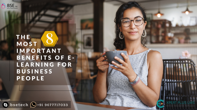 The 8 Most Important Benefits Of eLearning For business people | BSEtec