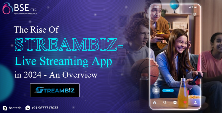 The Rise Of StreamBiz- Live Streaming App in 2024 - An Overview | BSEtec