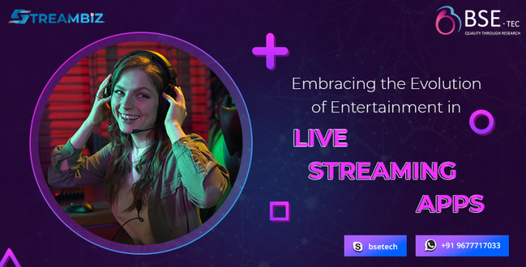 Embracing the Evolution of Entertainment in Live Streaming Apps | BSEtec