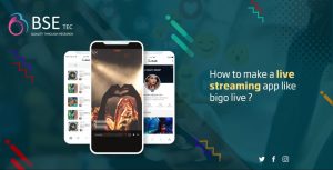 How to make a live streaming app like bigo live? | BSEtec